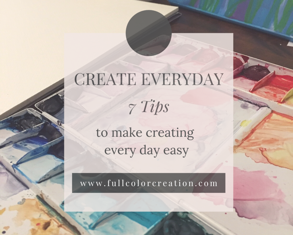 How to Start Creating Every Day – In Full Color Creations